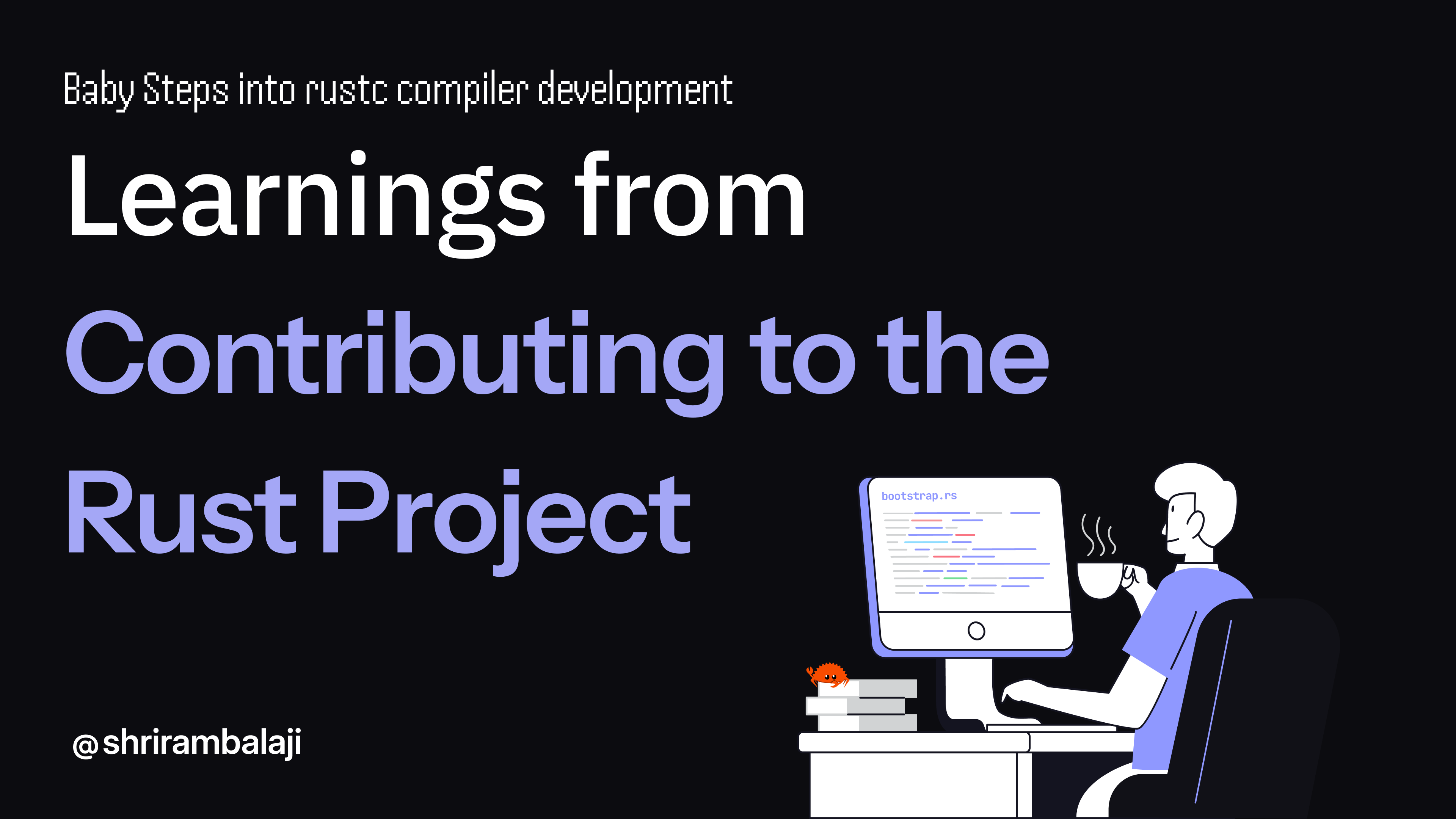 Learnings from Contributing to the Rust Project • Shriram Balaji's Blog