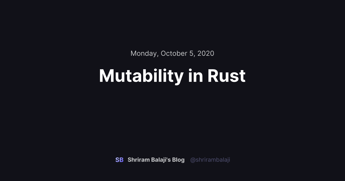 Mutability In Rust • Shriram Balajis Blog